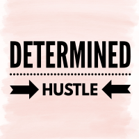 Determined Hustle – Making Dreams a Reality through Hard Work
